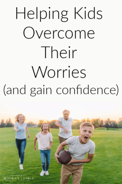 How to Help Kids Overcome their Worries - Your Modern Family