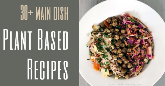 Plant Based Recipes (Vegan Main Dish Meals) - Your Modern Family